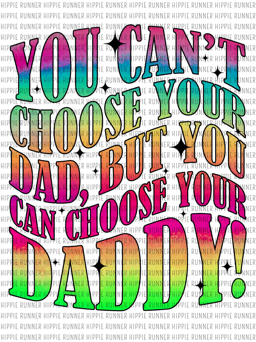 You Can't Choose Your Dad, But You Can Choose Your Daddy! - PNG Digita – Hippie Runner