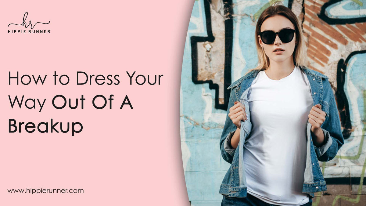 Tips On How To Dress Your Way Out Of A Breakup – Hippie Runner