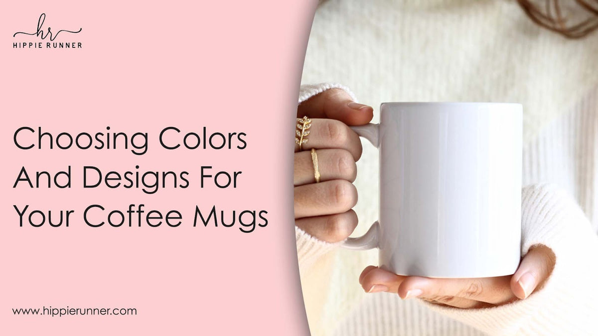 Choosing Colors And Designs For Your Coffee Mugs – Hippie Runner