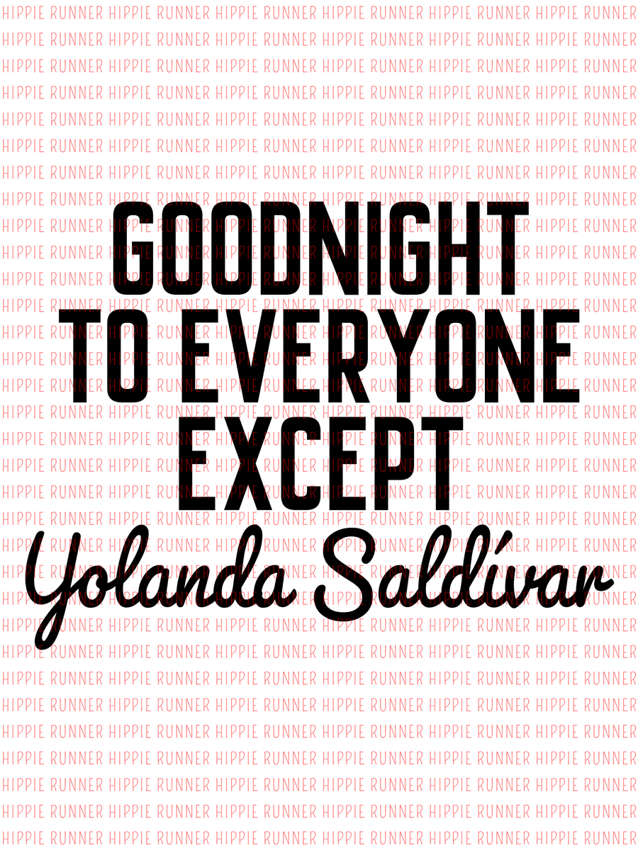 Goodnight To Everyone Except Yolanda Saldivar - PNG Digital Download ...