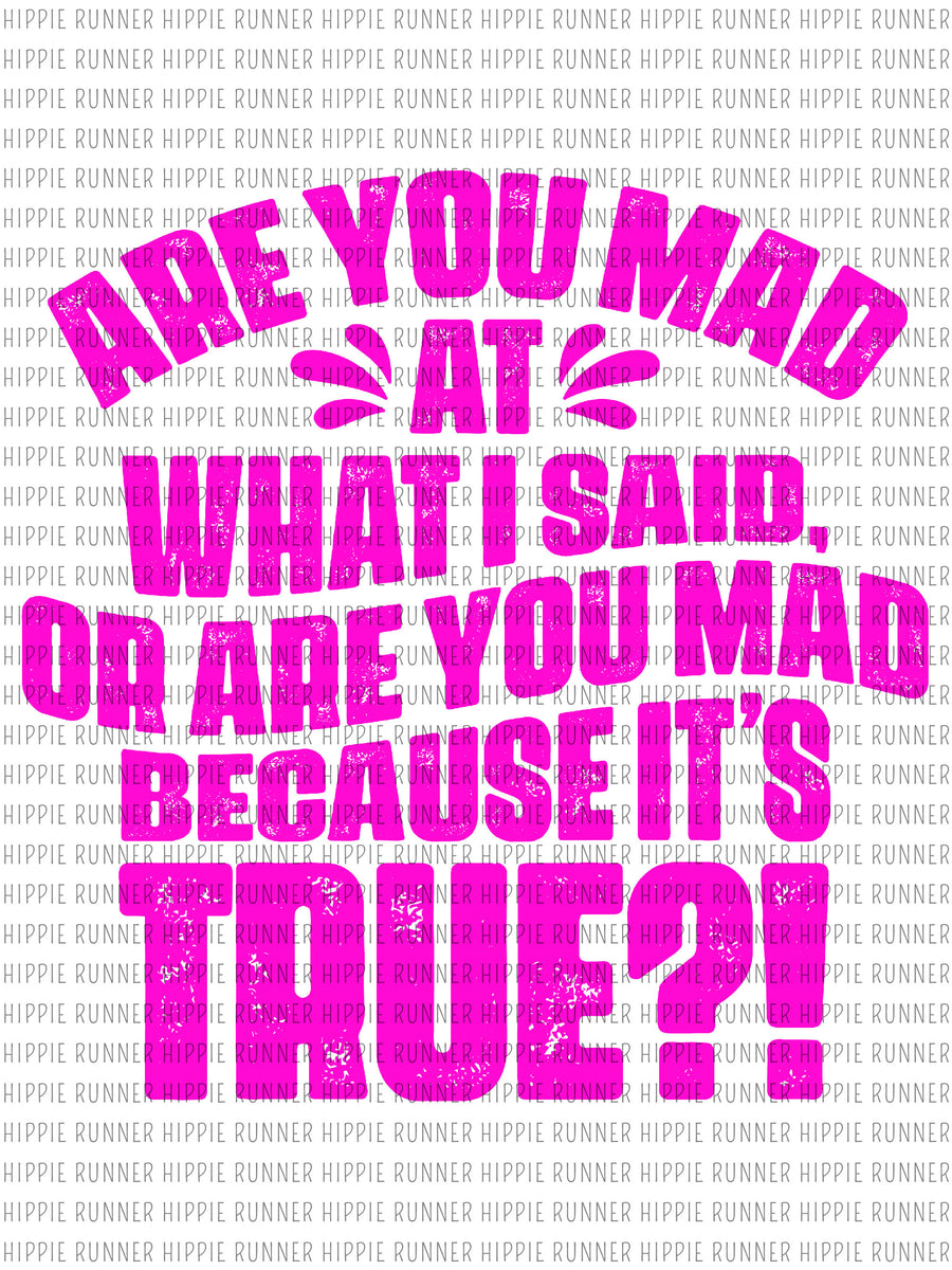 Are You Mad At What I Said, Or Are You Mad Because It's True?! - PNG D ...