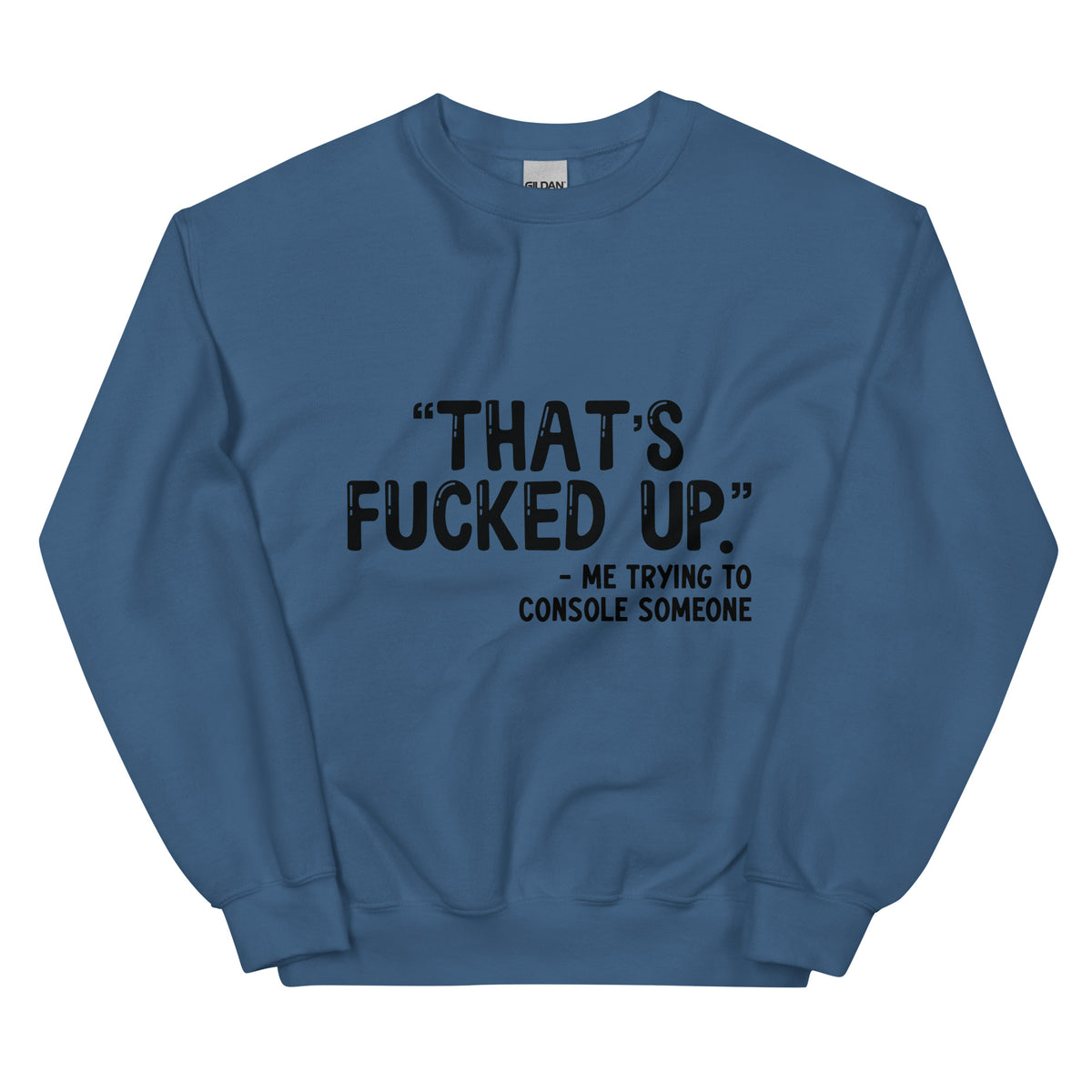 "That's Fu--ed Up." - Me Trying To Console Someone Crewneck Sweatshirt ...