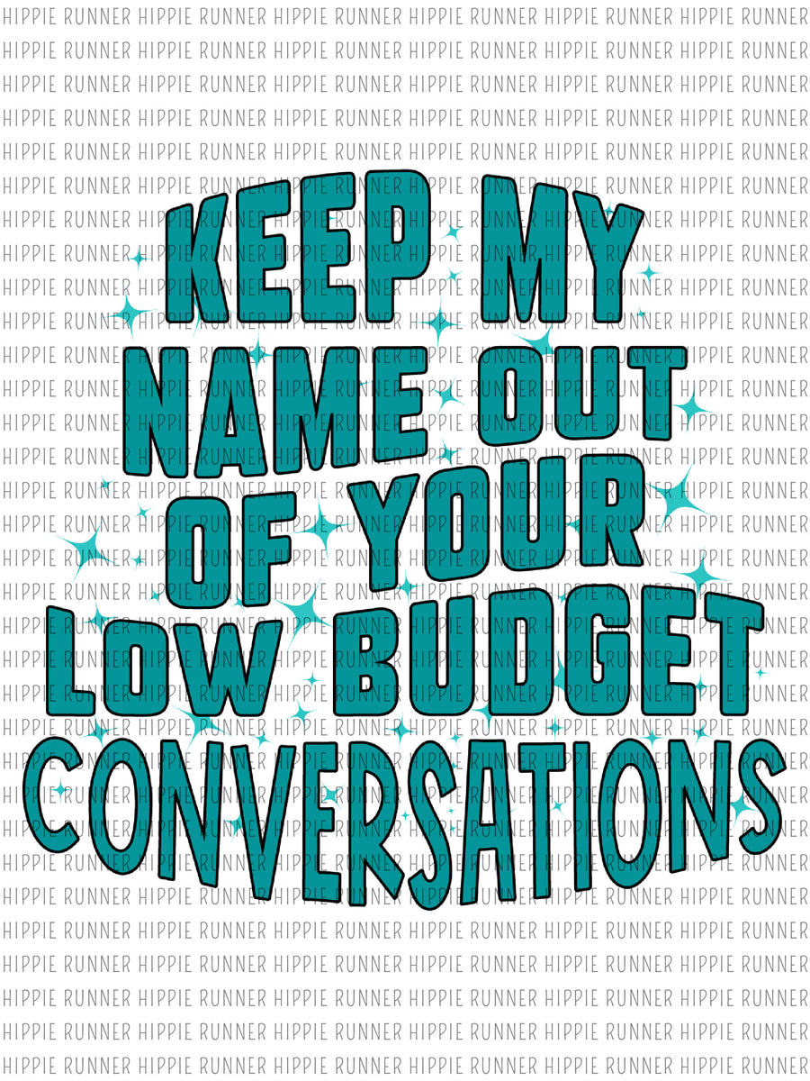 Keep My Name Out Of Your Low Budget Conversations - PNG Digital Downlo ...