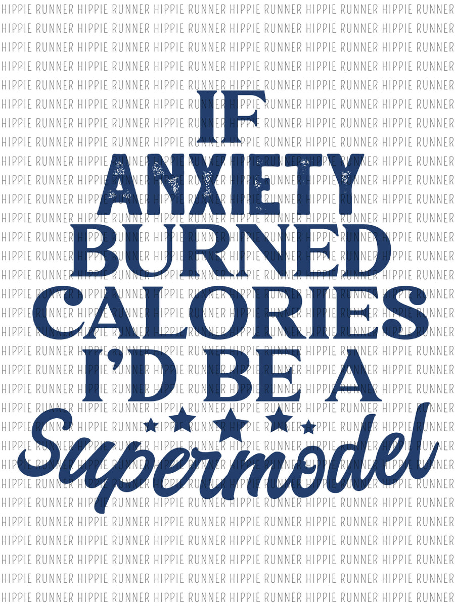 If Anxiety Burned Calories I'd Be A Supermodel - PNG Digital Download ...