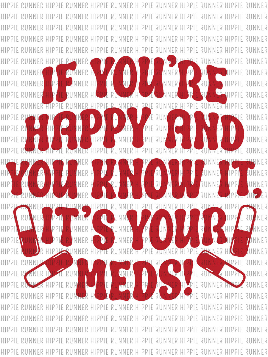 If You're Happy And You Know It, It's Your Meds! - PNG Digital Downloa ...