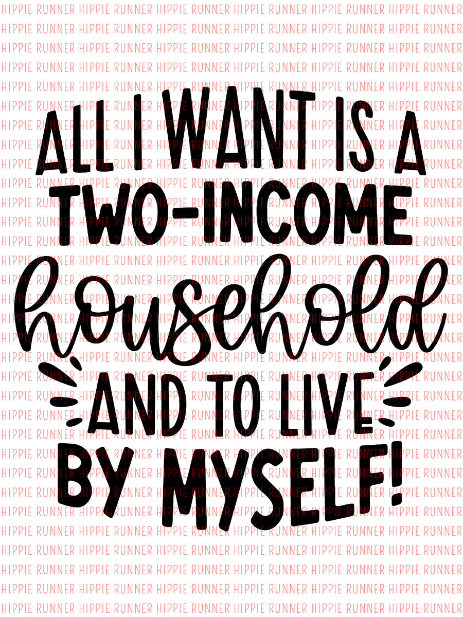 All I Want Is A Two-Income Household And To Live By Myself! - PNG Digi ...