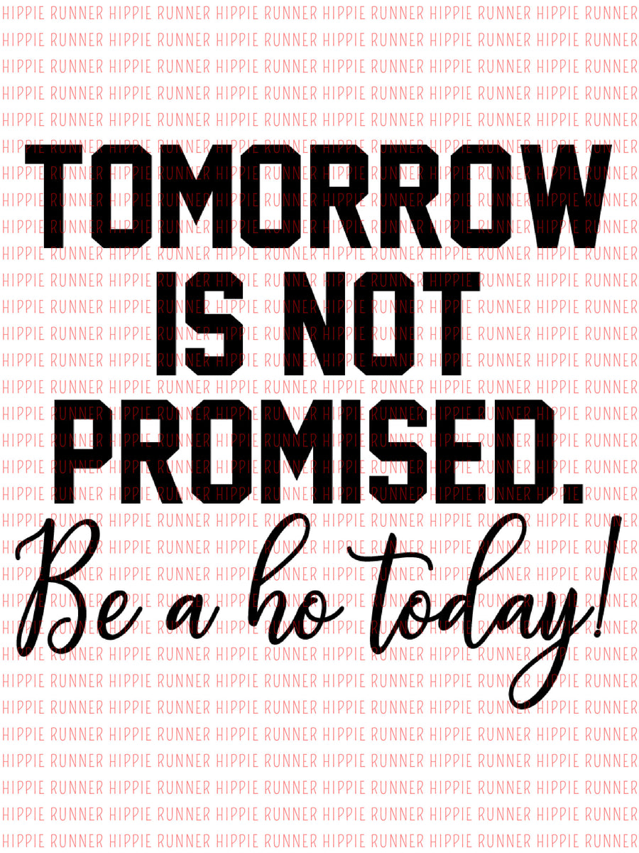 Tomorrow Is Not Promised - PNG Digital Download – Hippie Runner