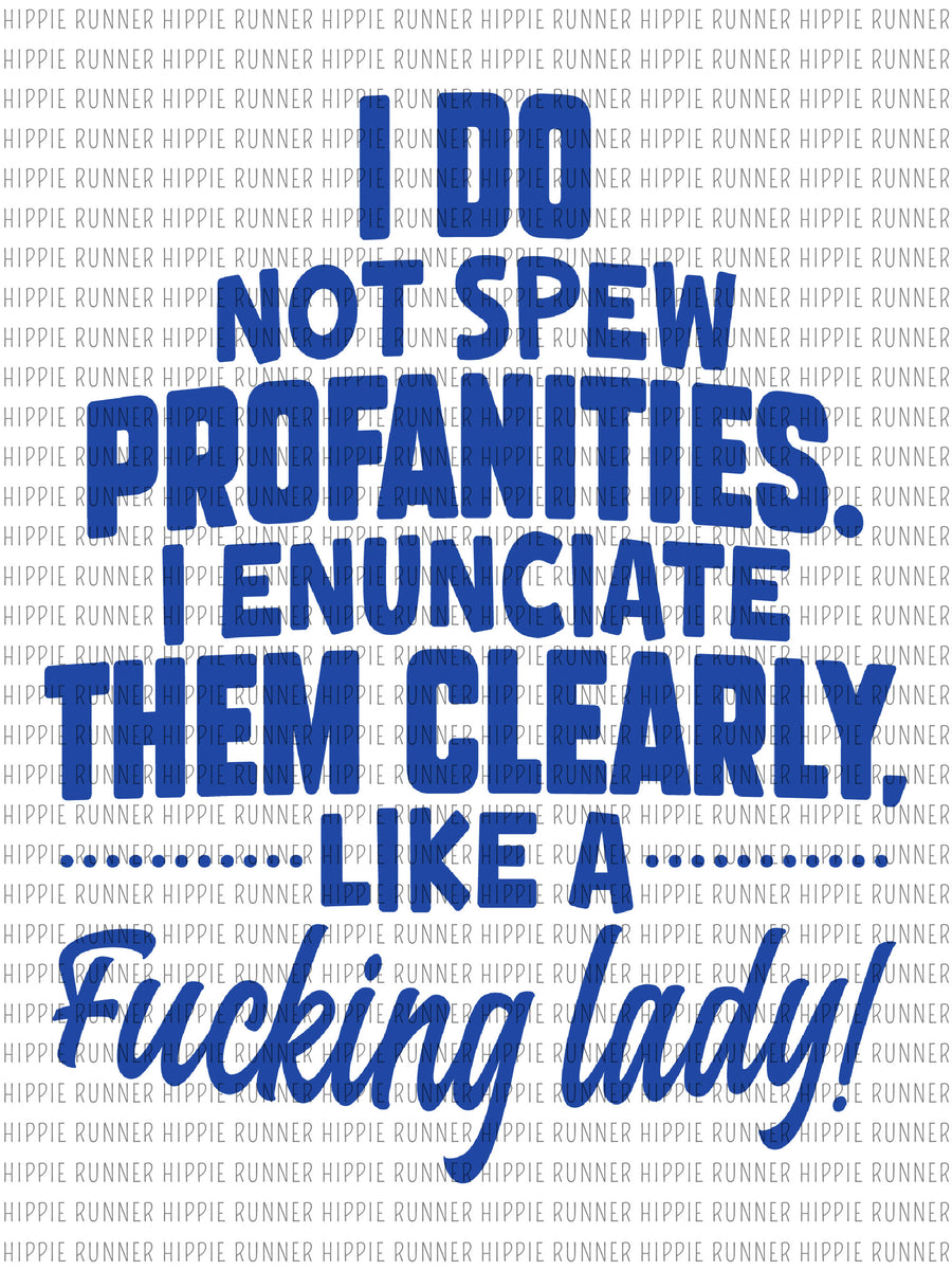 I Do Not Spew Profanities, I Enunciate Them Clearly, Like A F--king La ...